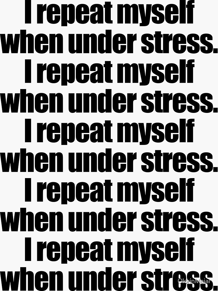 "I repeat myself when under stress." Sticker for Sale by OlorinMaiar ...