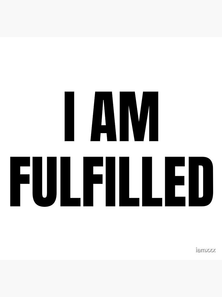 "I AM FULFILLED" Poster for Sale by iamxxx | Redbubble