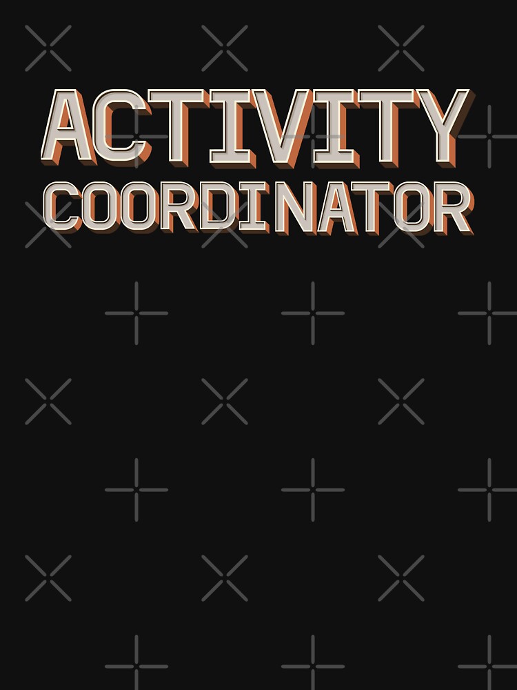 "Activity Coordinator " T-shirt for Sale by nevertheless- | Redbubble ...