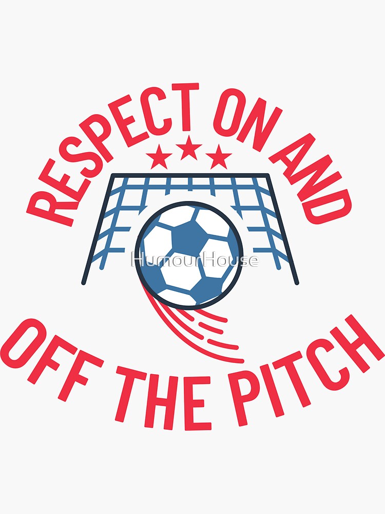 "Respect On And Off The Pitch Sticker" Sticker by HumourHouse | Redbubble