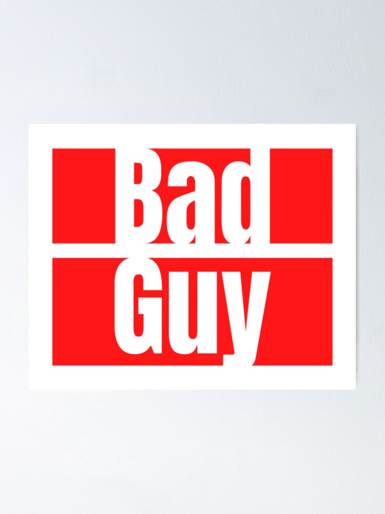 "Bad Guy" Poster by Thevikki | Redbubble