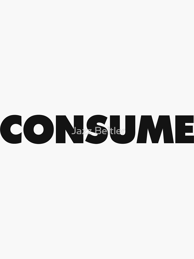 "CONSUME" Sticker by ImSecretlyGeeky | Redbubble