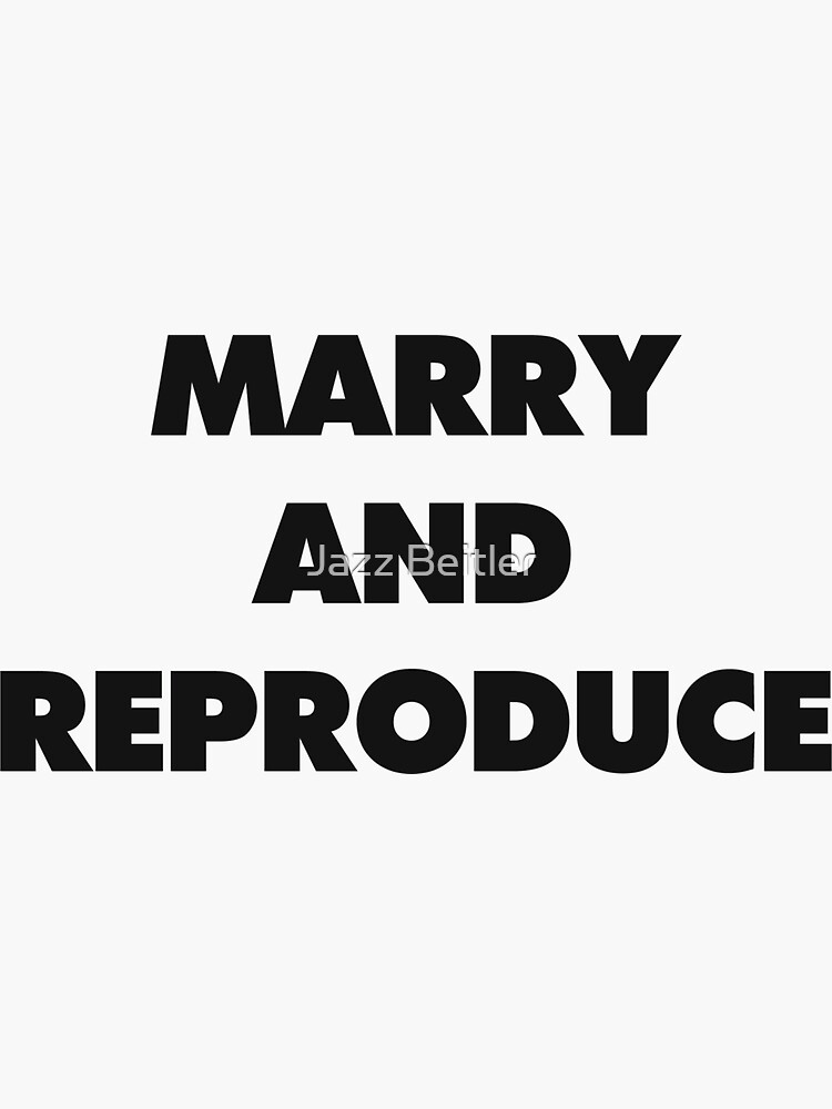 "MARRY AND REPRODUCE" Sticker for Sale by ImSecretlyGeeky | Redbubble