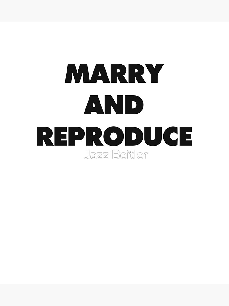"MARRY AND REPRODUCE" Poster for Sale by ImSecretlyGeeky | Redbubble