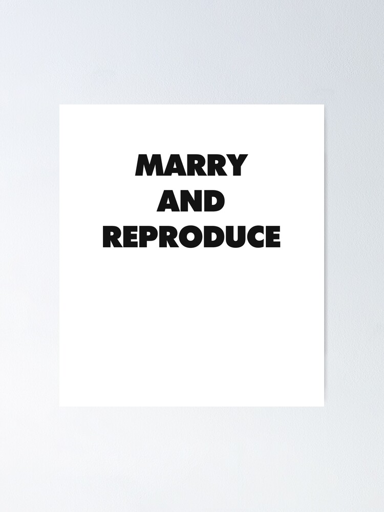 "MARRY AND REPRODUCE" Poster for Sale by ImSecretlyGeeky | Redbubble