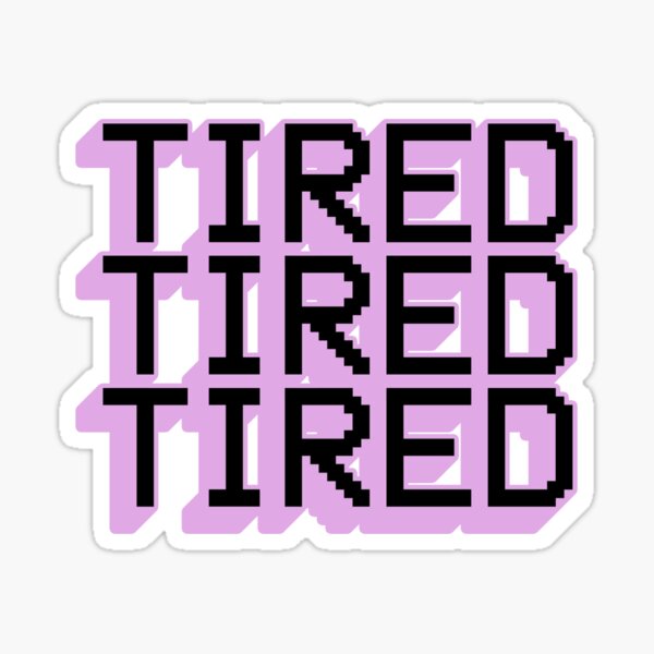 "TIRED invert" Sticker by lo-fiaesthetic | Redbubble
