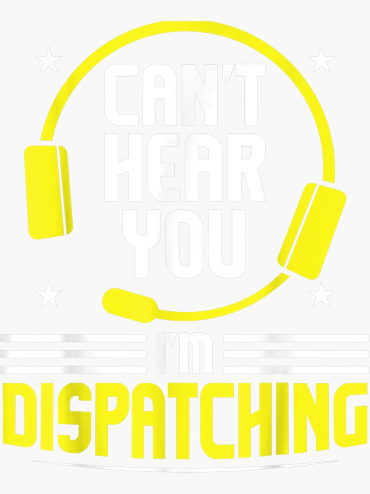 "911 Dispatcher Can't Hear You I'm Dispatching " Sticker for Sale by ...