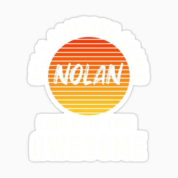 "Only someone named NOLAN could be this awesome" Sticker for Sale by ...