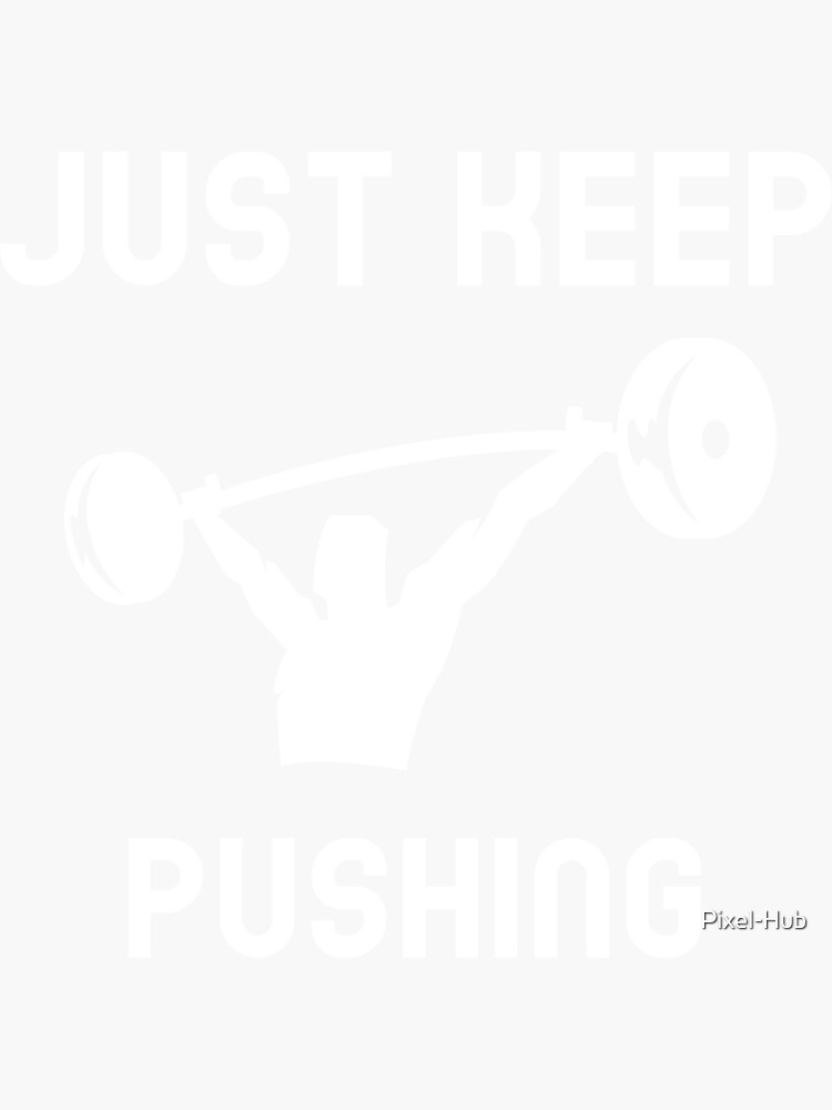 "Just Keep Pushing motivational graphic white" Sticker for Sale by ...