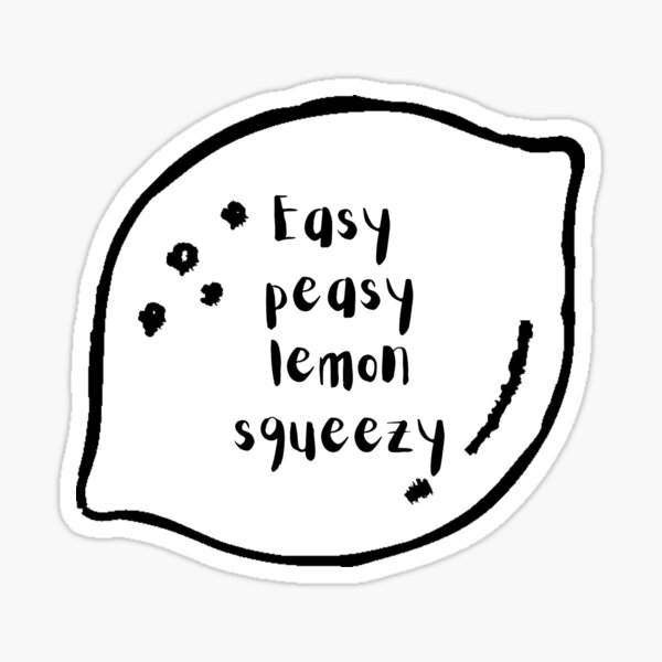Easy Peasy Lemon Squeezy Sticker For Sale By Corinna 1507 Redbubble