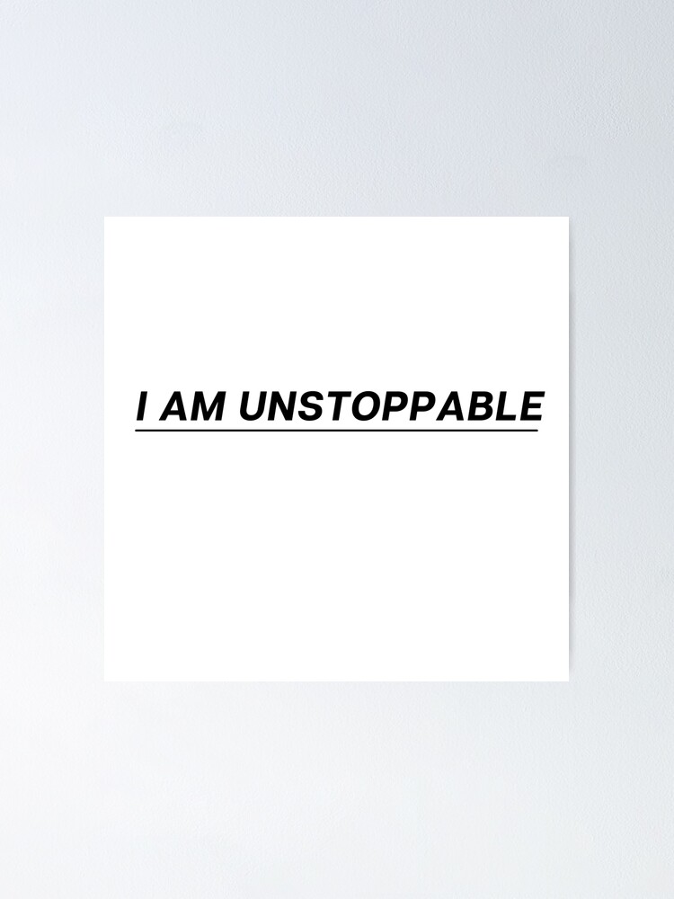 "I am unstoppable" Poster for Sale by Aedrikan | Redbubble