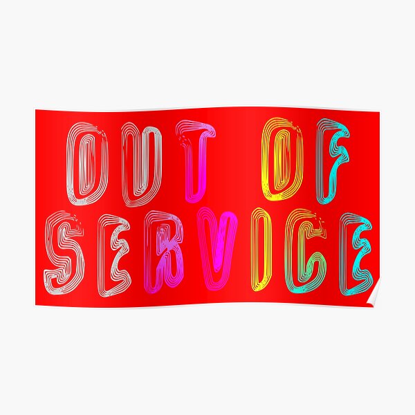 "Out of service" Poster for Sale by yayor | Redbubble