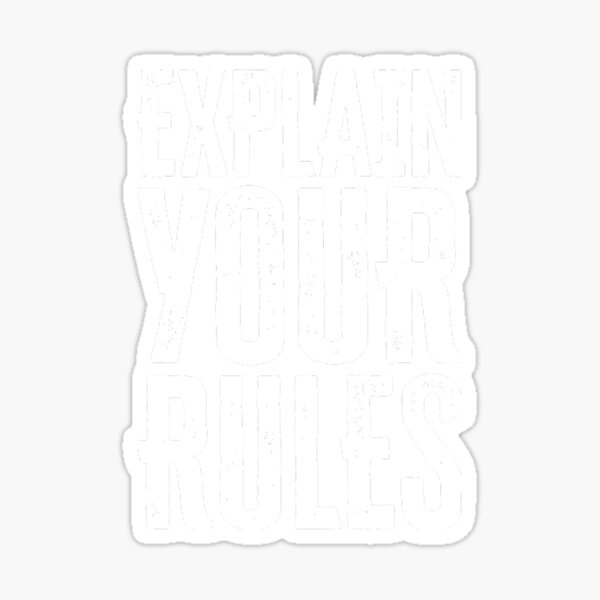"Explain Your Rules " Sticker for Sale by MarinoLeila | Redbubble