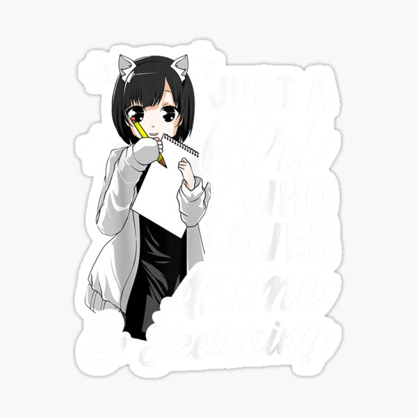 "Anime Girl J ust A G irl W ho L oves A nime and s ketching Drawing ...