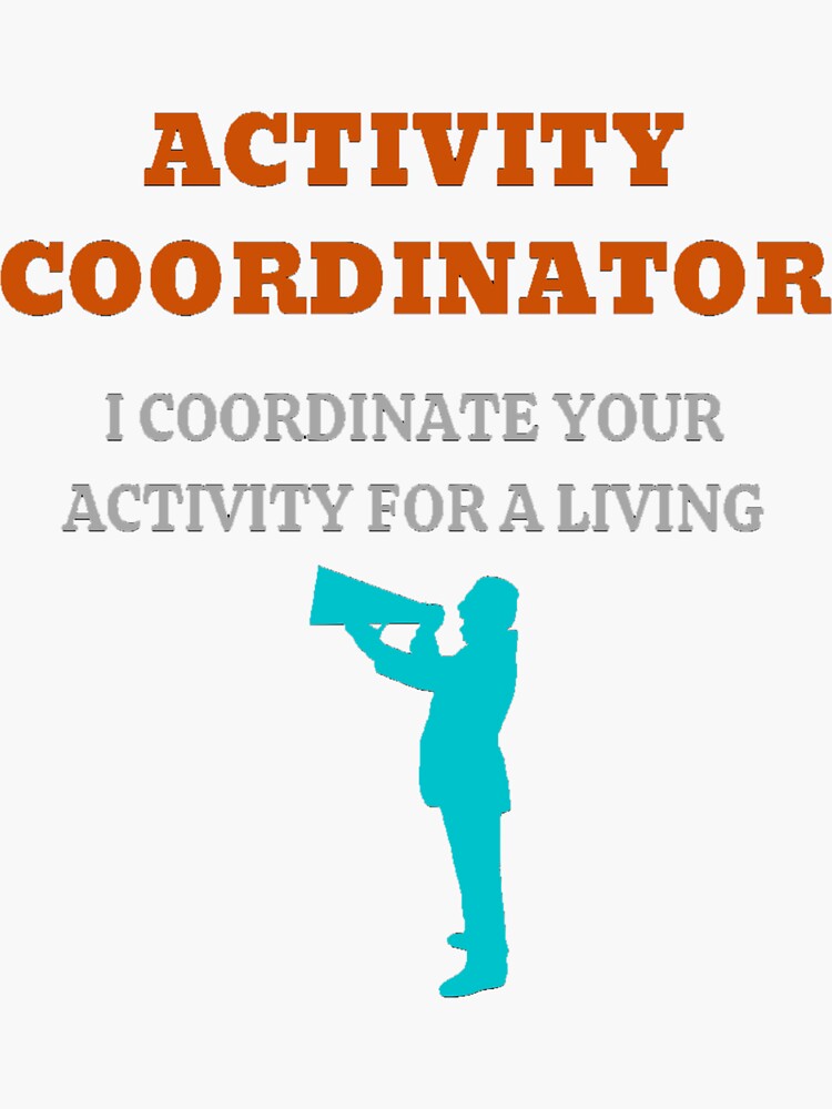 "Activity Coordinator I Coordinate Your Activity For A Living" Sticker ...