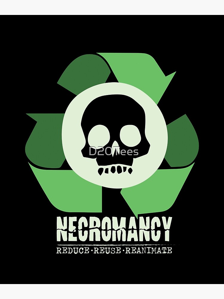 "Necromancy: Reduce, Reuse, Reanimate" Poster for Sale by D20Tees ...
