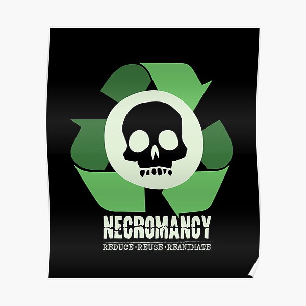 "Necromancy: Reduce, Reuse, Reanimate" Poster for Sale by D20Tees ...
