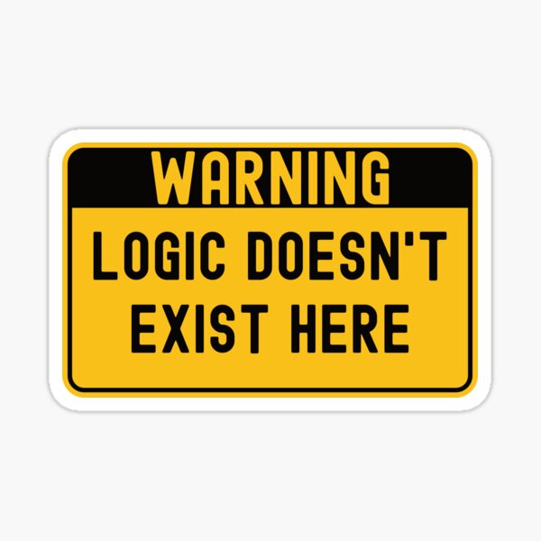 "Warning Logic Doesn't Exist Here" Sticker for Sale by TDogVoid | Redbubble