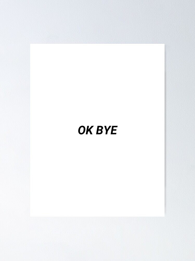 "OK BYE - aesthetic vaporwave quote" Poster for Sale by Faeblehoarder ...