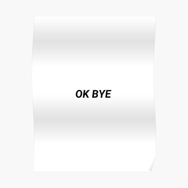 "OK BYE - aesthetic vaporwave quote" Poster for Sale by Faeblehoarder ...