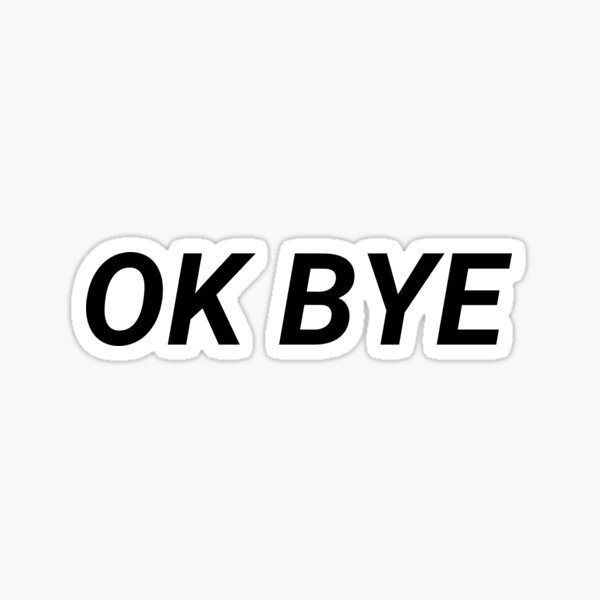 "OK BYE - aesthetic vaporwave quote" Sticker for Sale by Faeblehoarder ...
