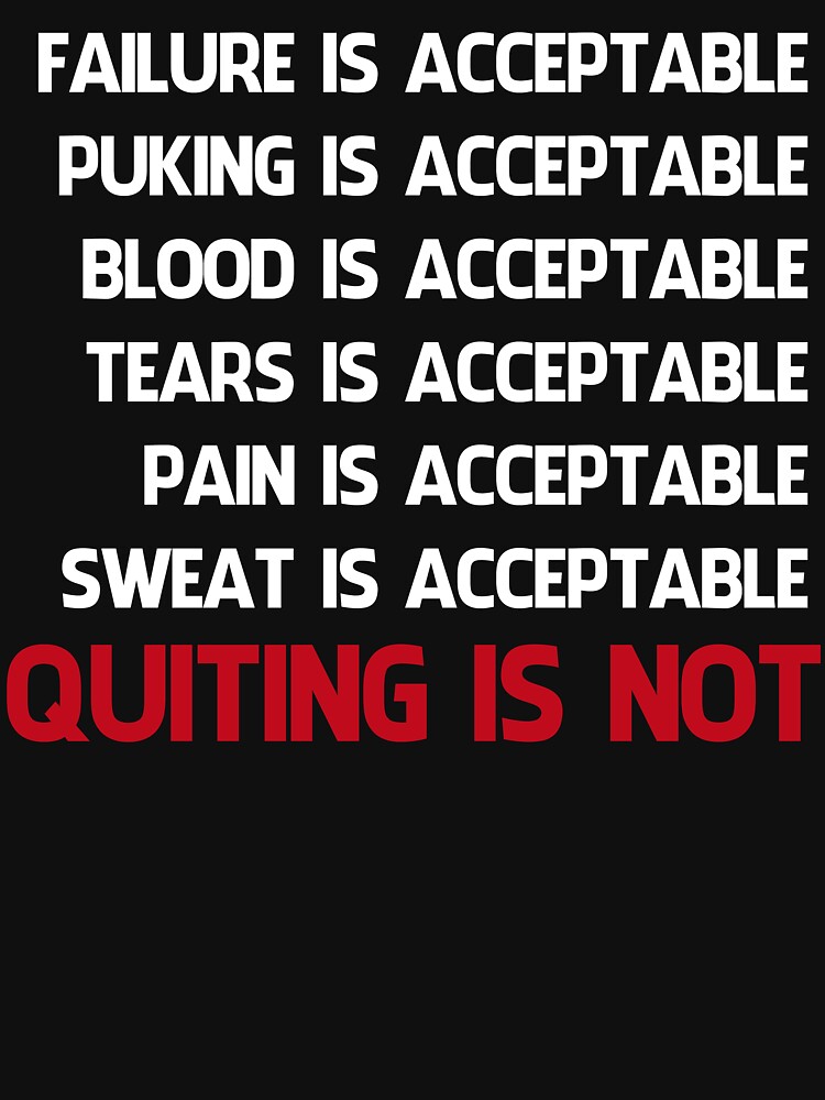 "QUITTING IS NOT ACCEPTABLE " T-shirt for Sale by pinkboy | Redbubble ...