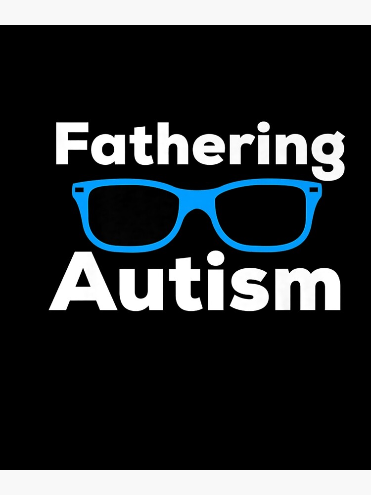 "Fathering Autism Shades T Shirt" Poster for Sale by HammonArt | Redbubble