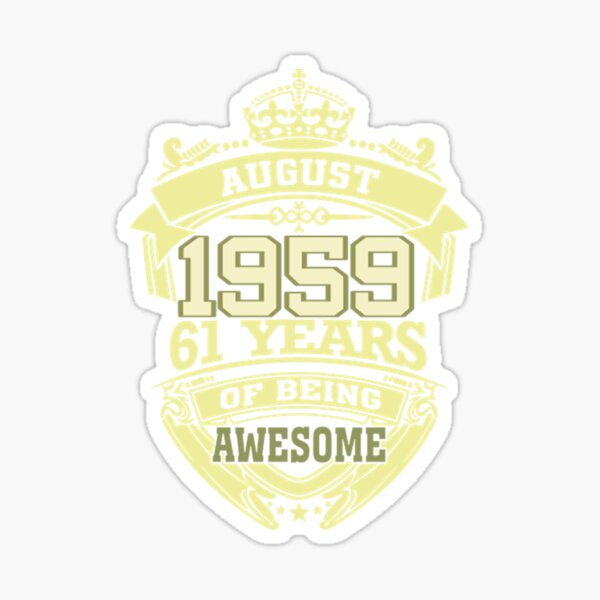 "1959 AUGUST 61 Years Of Being Awesome" Sticker for Sale by ...