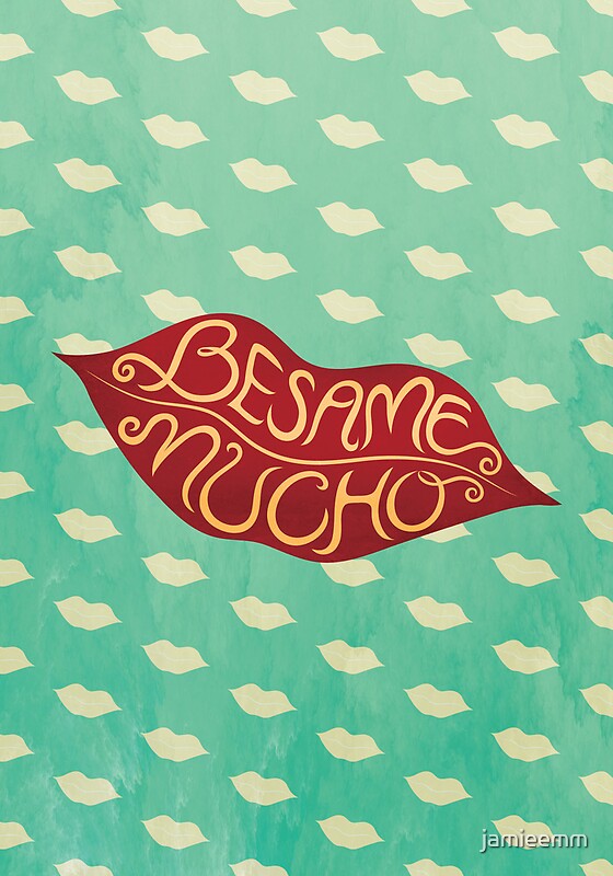 "Besame Mucho" by Jamie Min | Redbubble