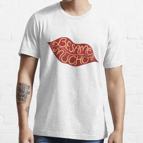 "Besame Mucho" T-shirt by jamieemm | Redbubble
