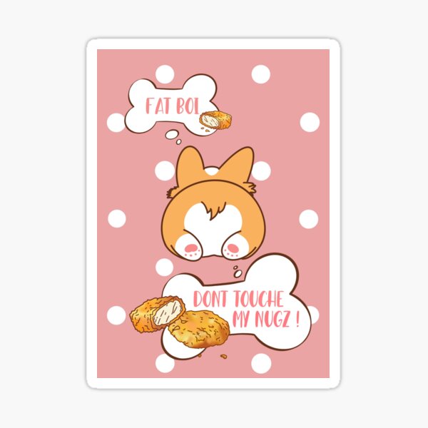 "Corgi Fat Boi dont touch my nugz!" Sticker for Sale by NebuCrossing ...