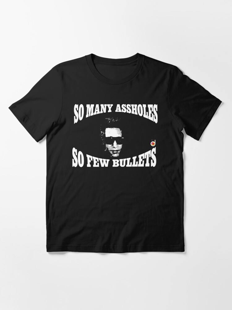 "So many assholes, so few bullets" T-shirt for Sale by Bloodysender ...