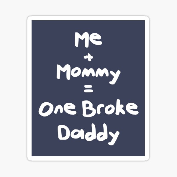 "Me + Mommy = Broke Daddy " Sticker for Sale by ShamanShore | Redbubble