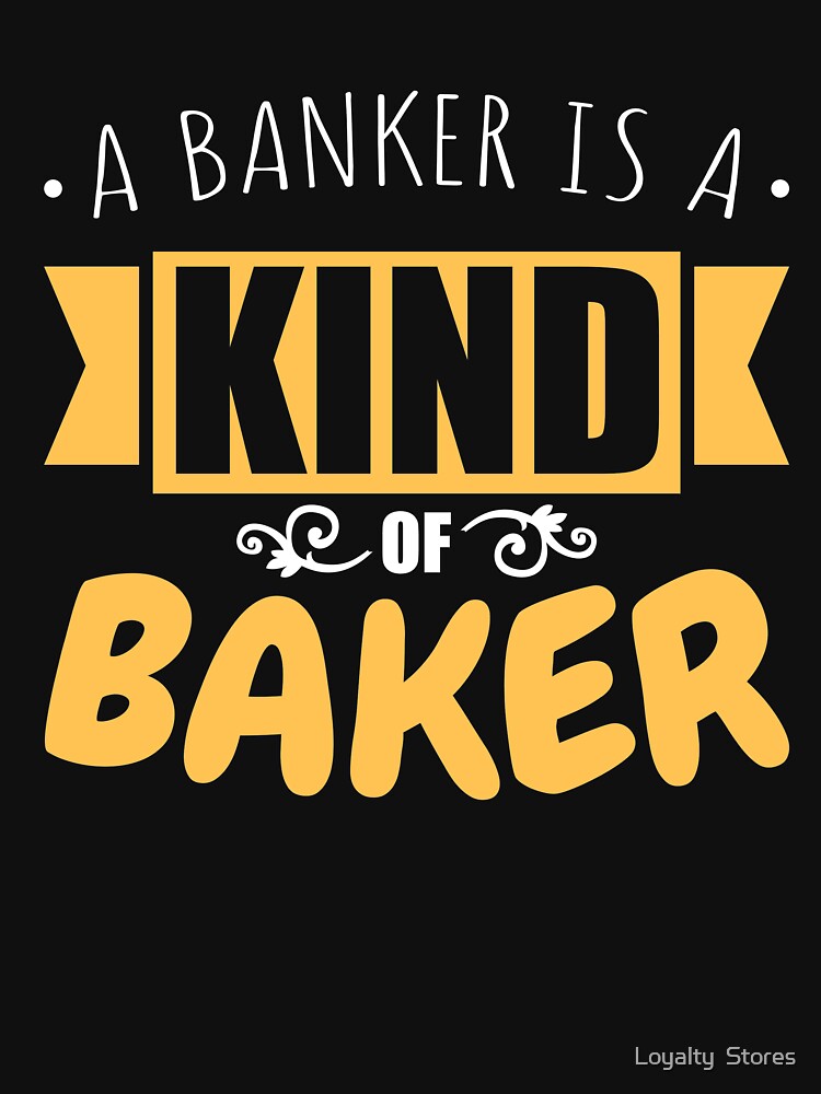 "A banker is a kind of baker" T-shirt for Sale by mobeentejani ...
