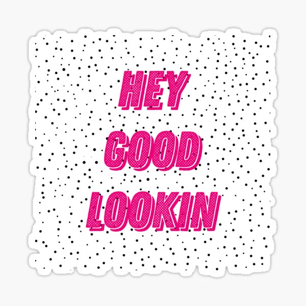 "HEY GOOD LOOKIN" Sticker for Sale by privetju | Redbubble