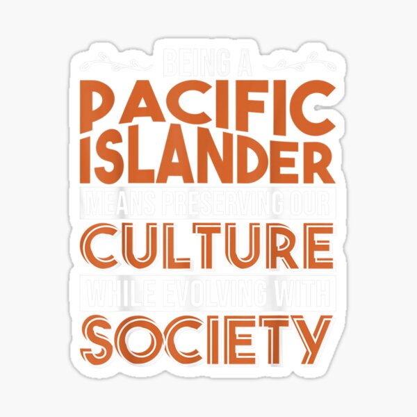 "Being A Pacific Islander Means Preserving Our Culture " Sticker for ...