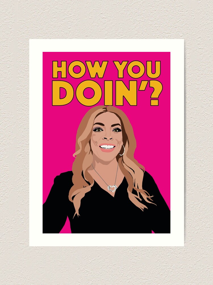 "WENDY WILLIAMS | How You Doin'? " Art Print for Sale by TheBoyHeroine ...