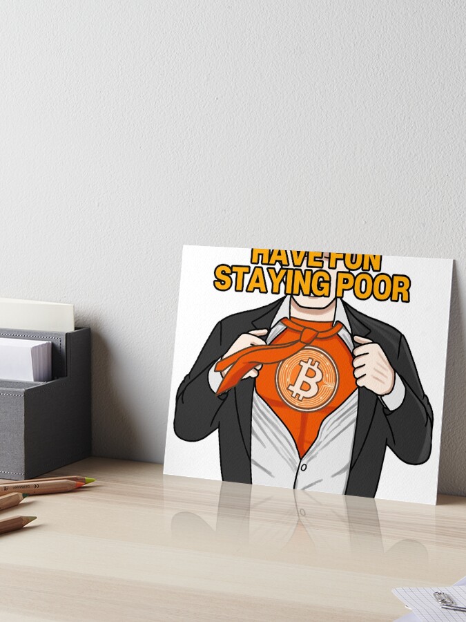 "Have Fun Staying Poor: Cryptocurrency Man Bitcoin meme" Art Board ...