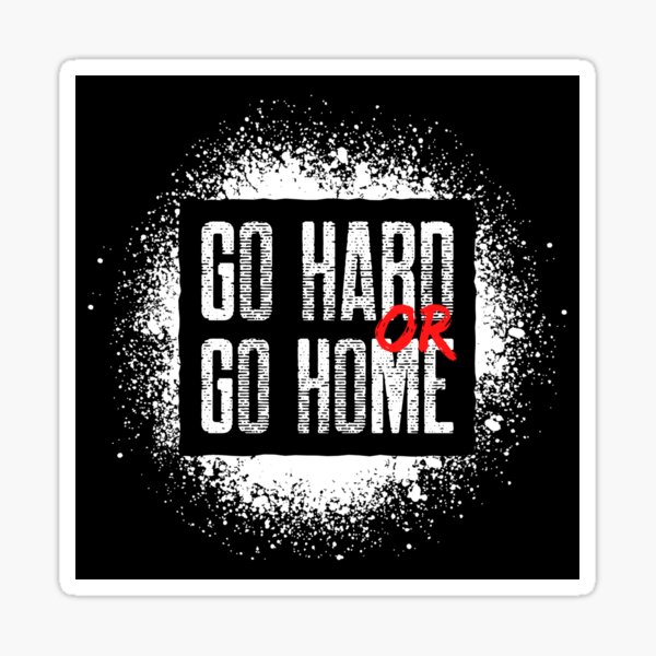 "GO HARD OR GO HOME" Sticker by HeavyLiftGift | Redbubble