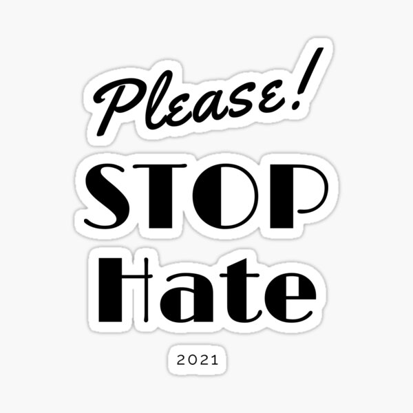 "Please ! STOP Hate 2021 T-Shirt Cases" Sticker for Sale by ShareIn ...