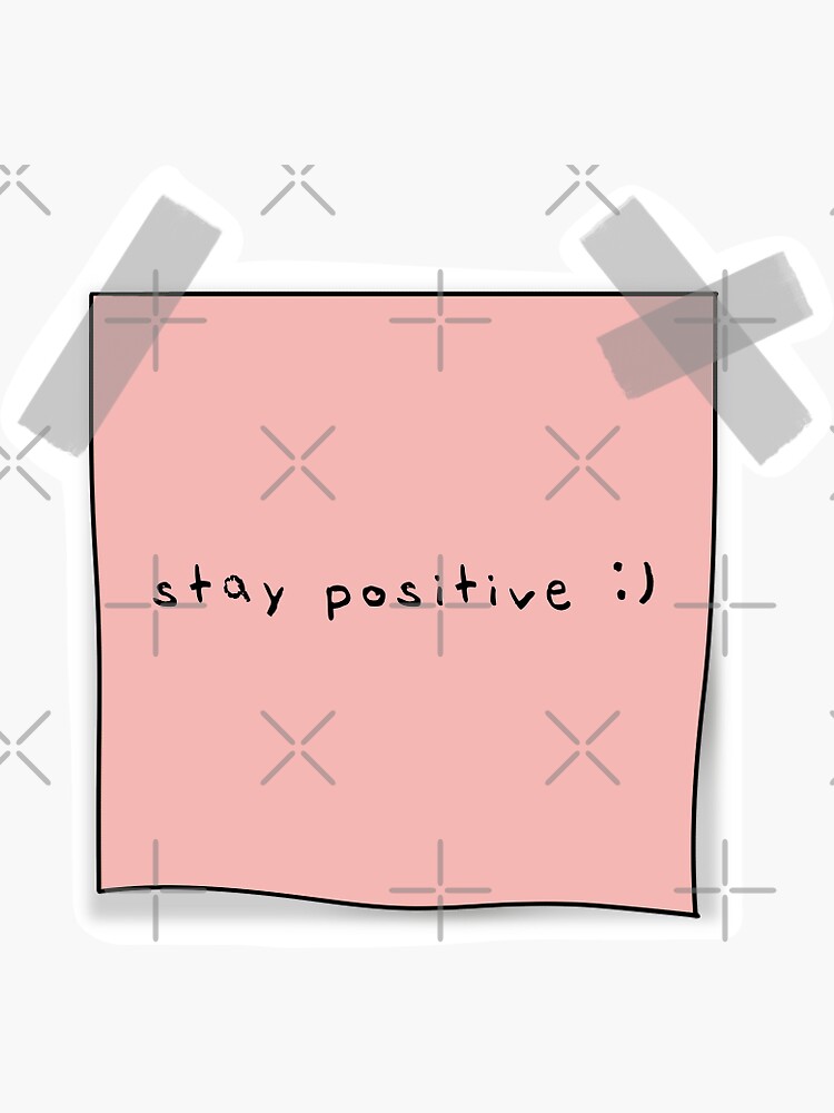 "Stay Positive Reminder" Sticker for Sale by Kaila100 | Redbubble