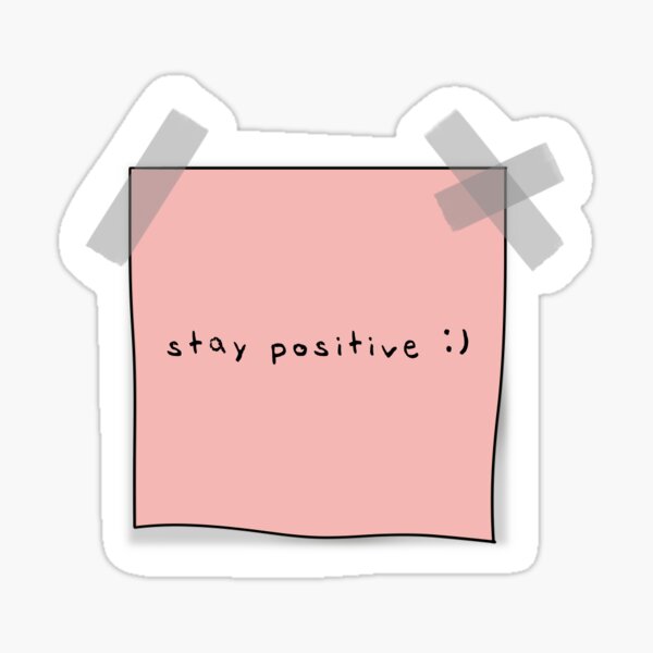 "Stay Positive Reminder" Sticker for Sale by Kaila100 | Redbubble