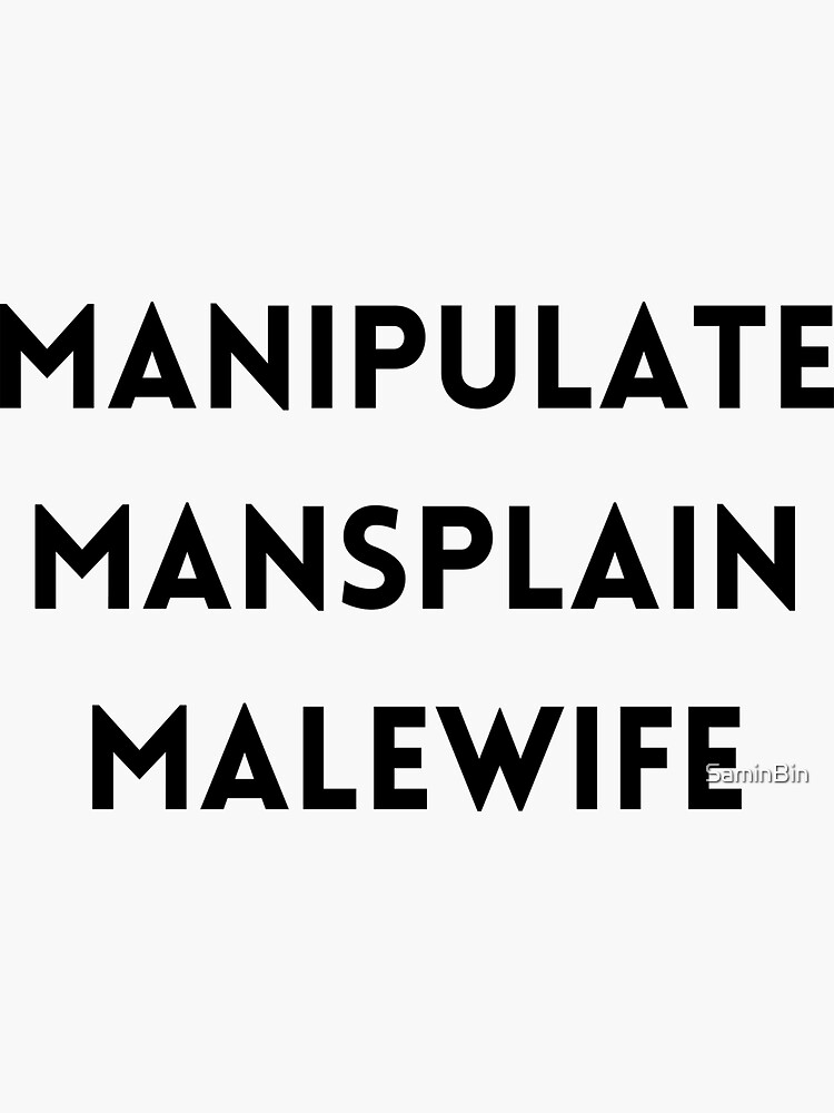 " Manipulate Mansplain Malewife-Funny meme designs" Sticker for Sale by ...
