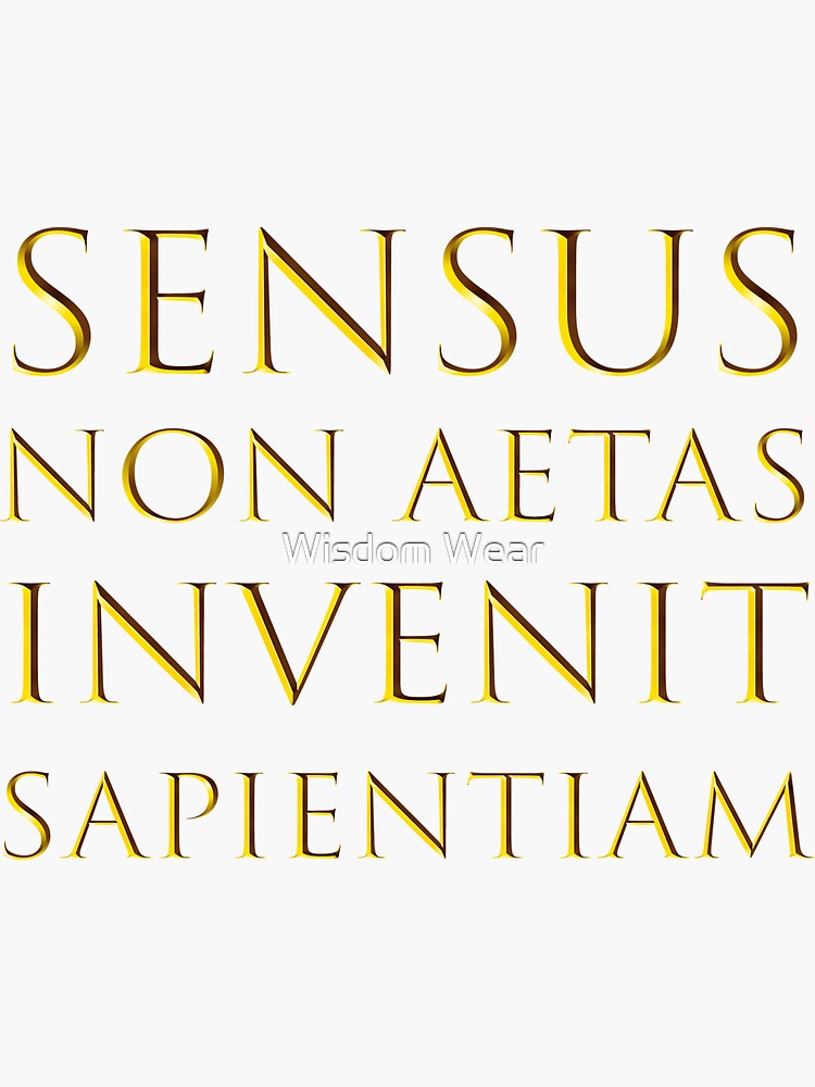 "Latin quote - Sensus, non aetas, invenit sapientiam" Sticker for Sale ...