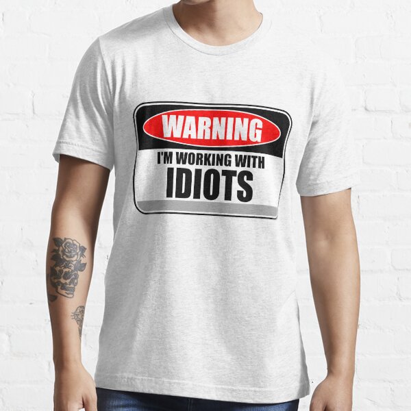 "Warning - I'm working with Idiots" T-shirt for Sale by Fernsie ...