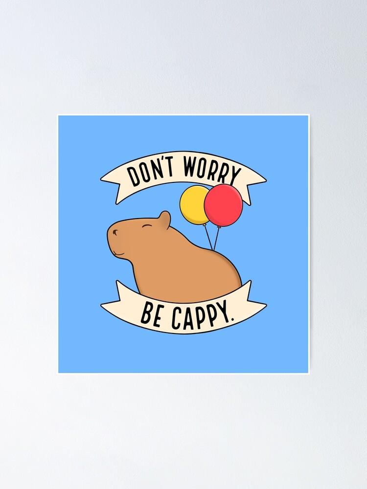"Don't Worry Be Cappy" Poster for Sale by BaconPancakes21 | Redbubble