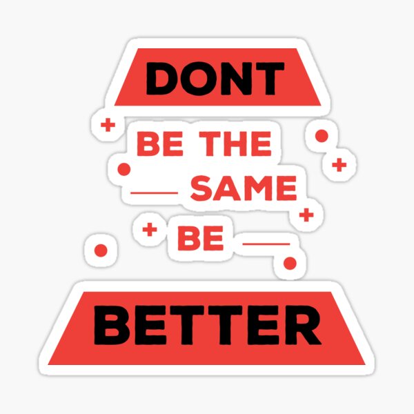 "Don't Be The Same Be Better Motivational Quotes About Life" Sticker by ...