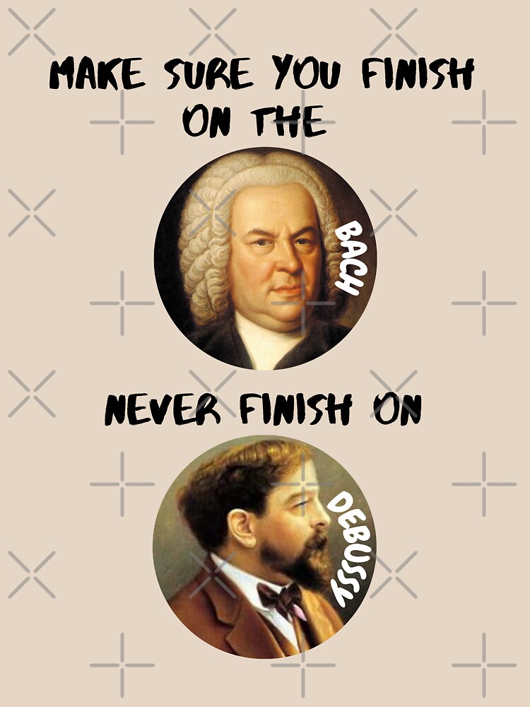 "Finish on the Bach, never finish on Debussy, music in the air ...