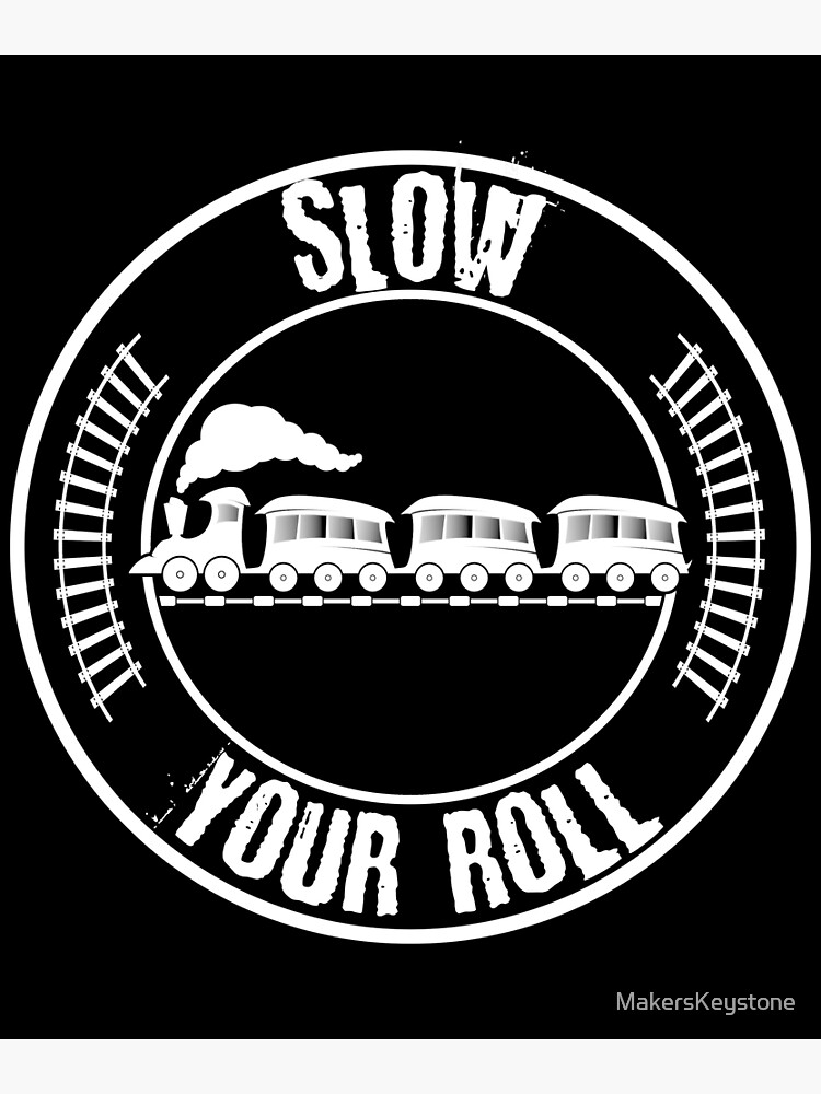 "Slow Your Roll Meme - Train Theme" Poster by MakersKeystone | Redbubble