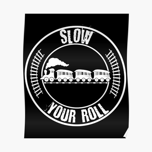 "Slow Your Roll Meme - Train Theme" Poster by MakersKeystone | Redbubble